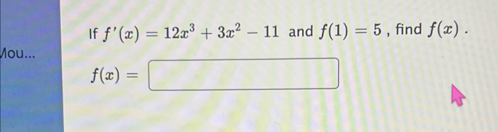 Solved If f'(x)=12x3+3x2-11 ﻿and f(1)=5, ﻿find f(x).f(x)= | Chegg.com