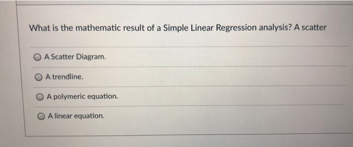 Solved What is the mathematic result of a Simple Linear | Chegg.com