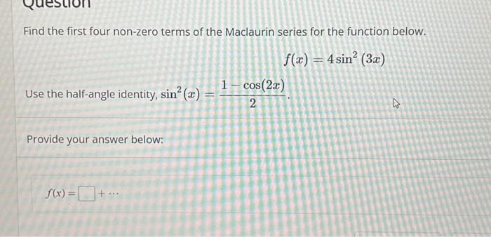 Solved Find the first four non-zero terms of the Maclaurin | Chegg.com