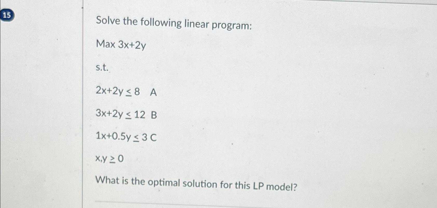 Solved 15Solve the following linear program: ﻿Max 3x+2y | Chegg.com