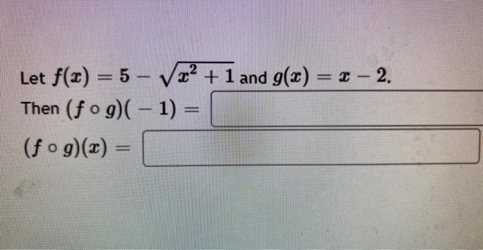 Solved Let f(x)=5−x2+1 and g(x)=x−2 Then (f∘g)(−1)= | Chegg.com