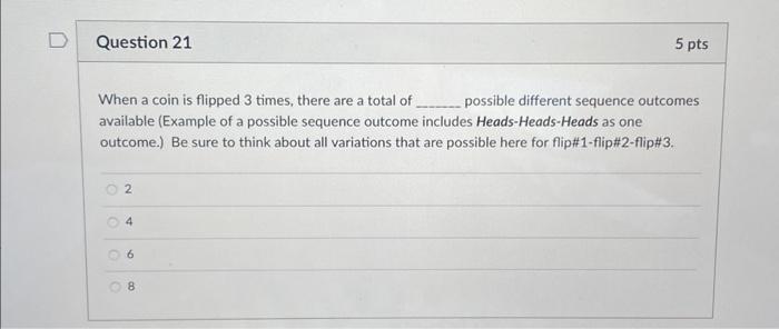 Solved When a coin is flipped 3 times, there are a total of | Chegg.com
