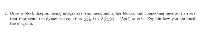 Solved 2. Draw a block diagram using integrators, summers, | Chegg.com