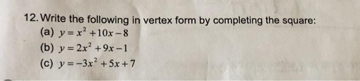 Solved 12. Write the following in vertex form by completing | Chegg.com