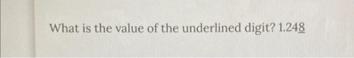 Solved What is the value of the underlined digit? 1.248 | Chegg.com