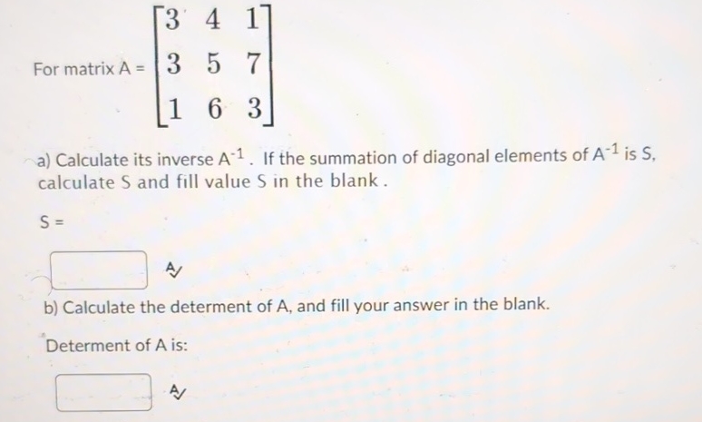 Solved For matrix A=[341357163]a) ﻿Calculate its inverse | Chegg.com