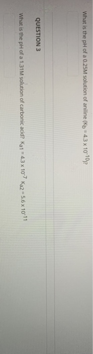 Solved What is the pH of a 0.25M solution of aniline (Kb = | Chegg.com