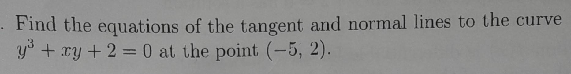 Solved Find the equations of the tangent and normal lines to | Chegg.com