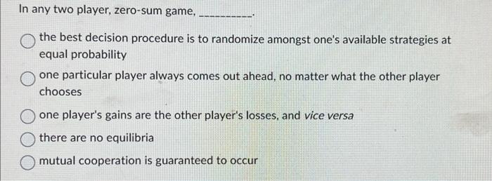 Solved In any two player, zero-sum game, the best decision | Chegg.com