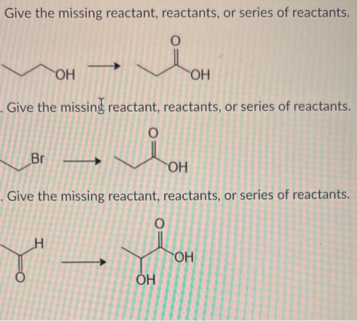 Solved Give the missing reactant, reactants, or series of | Chegg.com