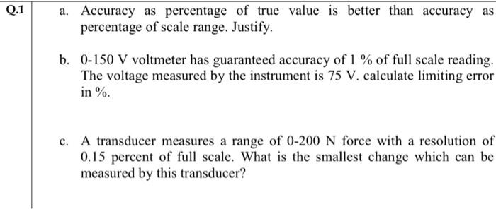 Solved Q.1 a. Accuracy as percentage of true value is better | Chegg.com