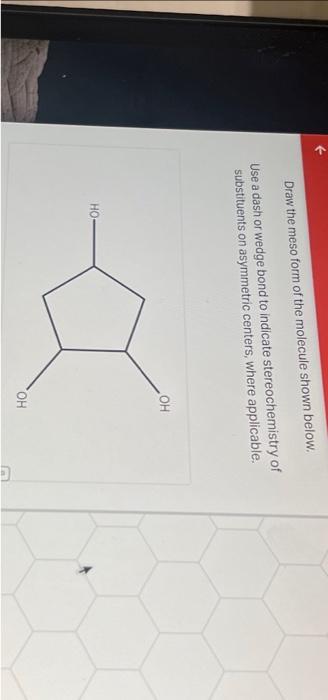 Solved Draw the meso form of the molecule shown below. Use a | Chegg.com