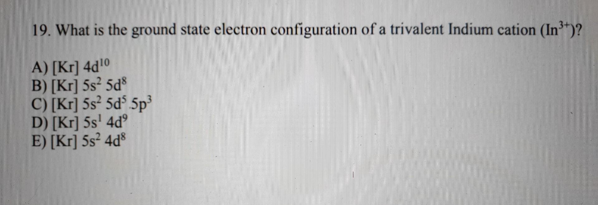 Solved 19. What is the ground state electron configuration | Chegg.com