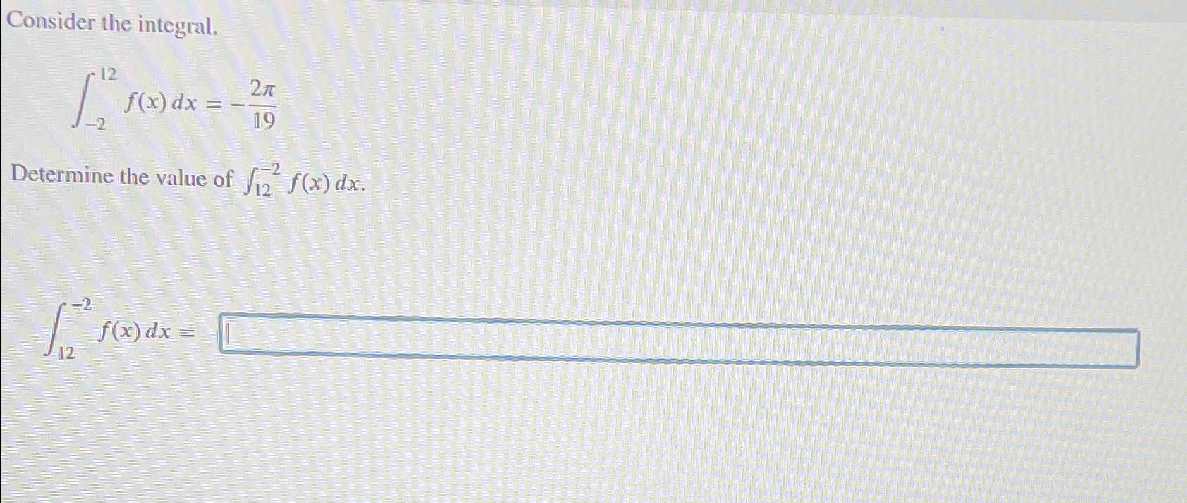 Solved Consider the integral.∫-212f(x)dx=-2π19Determine the | Chegg.com