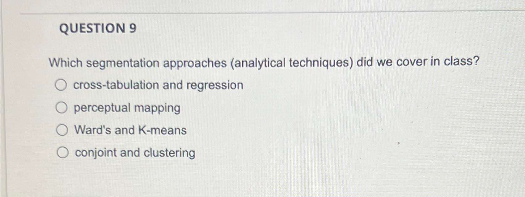 Solved QUESTION 9Which segmentation approaches (analytical | Chegg.com