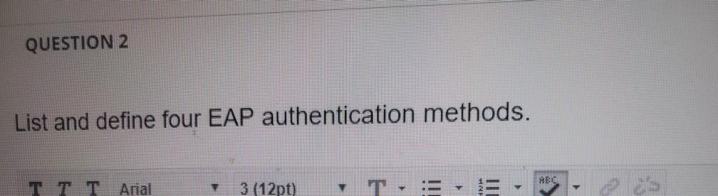 Solved QUESTION 2 List and define four EAP authentication | Chegg.com