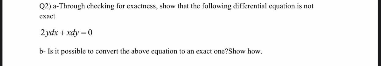 Solved Q2) a-Through checking for exactness, show that the | Chegg.com