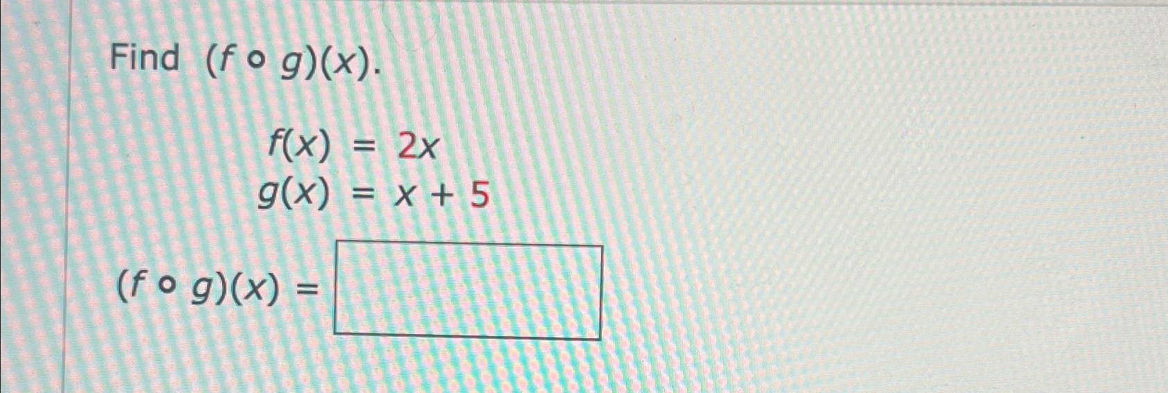 Solved Find (f of g)(x).f(x)=2xg(x)=x+5(f of g | Chegg.com