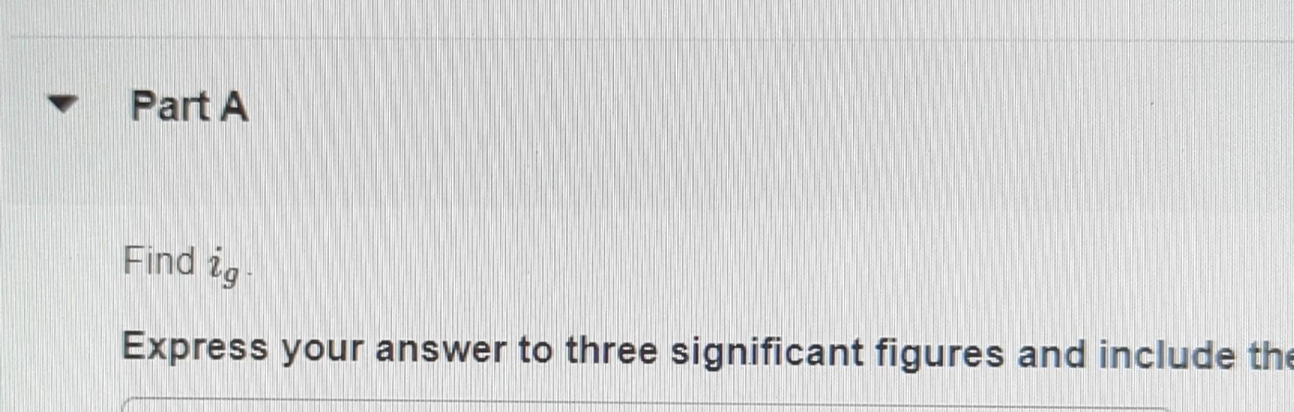 Solved Find ig Express your answer to three significant | Chegg.com