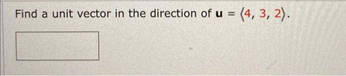 Solved Find a unit vector in the direction of u= 4,3,2 . | Chegg.com