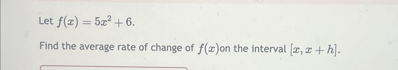 Solved Let f(x)=5x2+6.Find the average rate of change of | Chegg.com