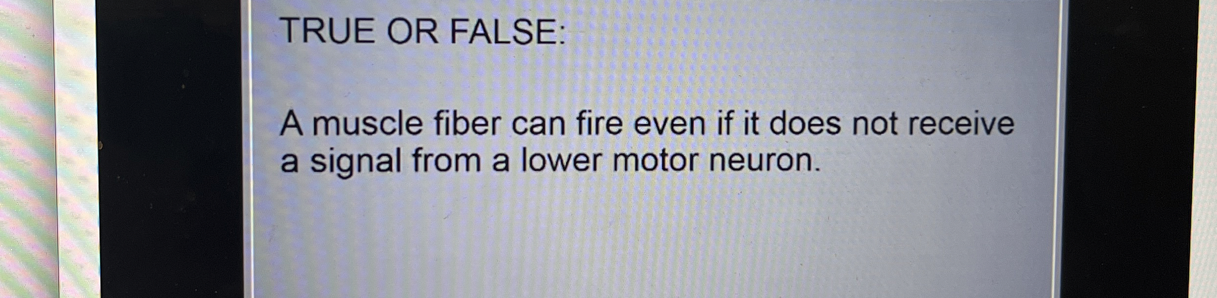 Solved TRUE OR FALSE:A muscle fiber can fire even if it does | Chegg.com
