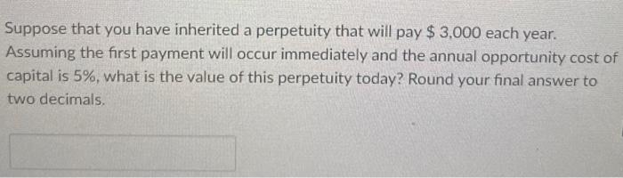 Solved Suppose that you have inherited a perpetuity that | Chegg.com