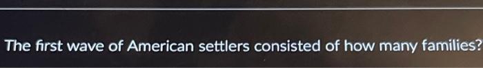 The first wave of American settlers consisted of how | Chegg.com