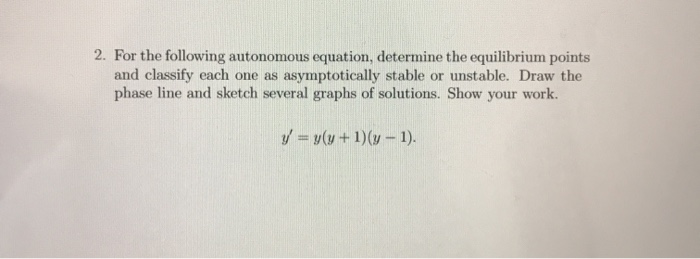 Solved 2. For the following autonomous equation, determine | Chegg.com