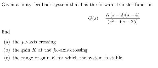 Solved Given a unity feedback system that has the forward | Chegg.com