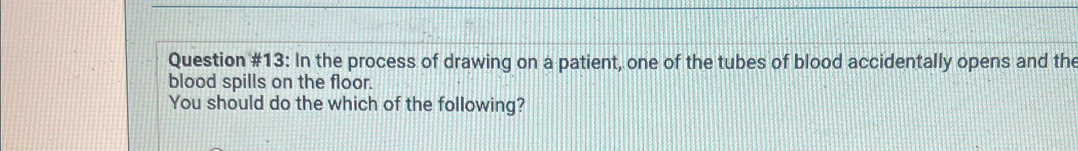 Solved Question #13: In the process of drawing on a patient, | Chegg.com