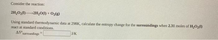 Solved Consider the reaction: 2H2O2(1) 2H2O(l) + O2(g) Using | Chegg.com