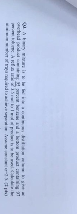 Solved Q3. A binary mixture is to be fed into a continuous | Chegg.com