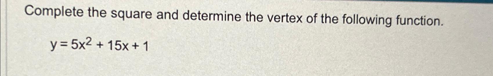 Solved Complete the square and determine the vertex of the | Chegg.com