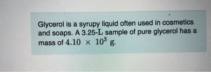 Solved Glycerol is a syrupy liquid often used in cosmetics | Chegg.com