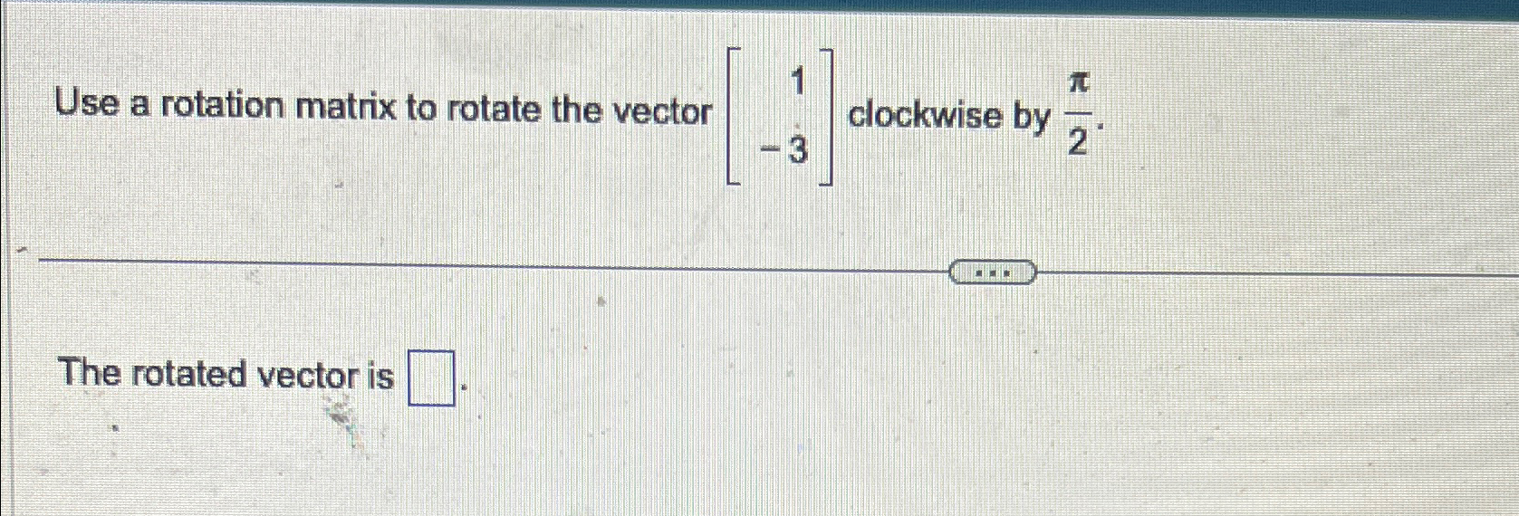 Solved Use a rotation matrix to rotate the vector [1-3] | Chegg.com