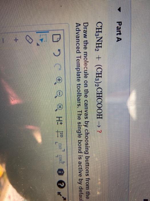 Solved Part A CH3NH2 + (CH3)2 CHCOOH → ? Draw the molecule | Chegg.com