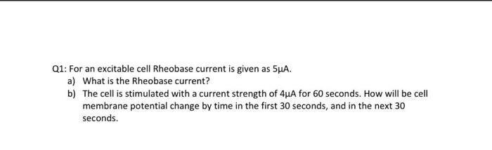 Solved Q1: For an excitable cell Rheobase current is given | Chegg.com