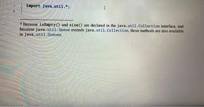 Solved import java.util.*: 2 because isEmpty() and size() | Chegg.com