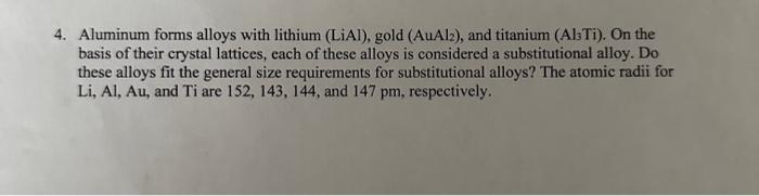 Solved 4. Aluminum forms alloys with lithium ( LiAl), gold | Chegg.com