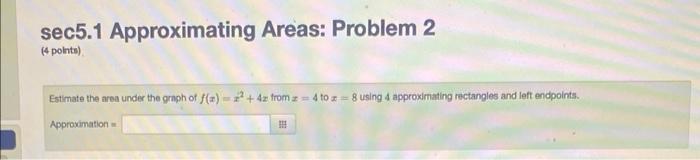 Solved sec5.1 Approximating Areas: Problem 2 (4 polnts) | Chegg.com