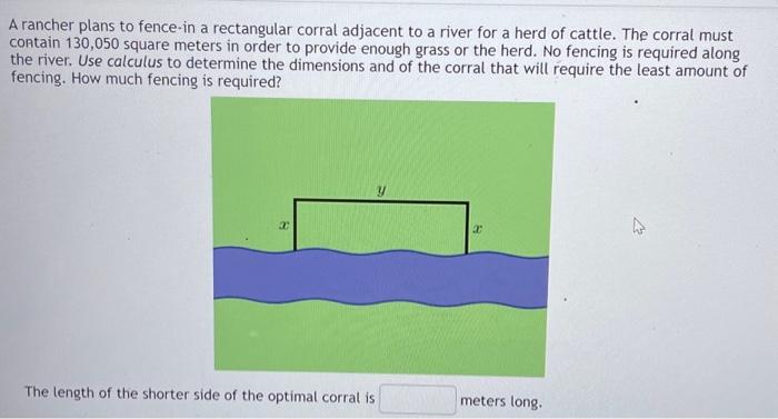 Solved A rancher plans to fence-in a rectangular corral | Chegg.com