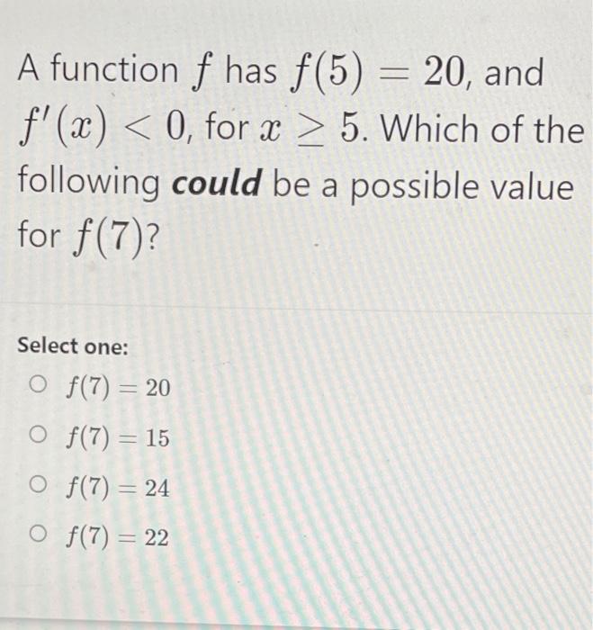 Solved A function f has f(5)=20, and f′(x)