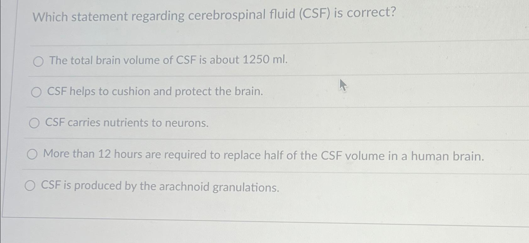 Solved Which statement regarding cerebrospinal fluid (CSF) | Chegg.com