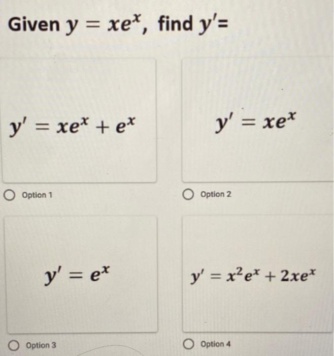 Solved Given y = xe*, find y'= y = xe* +ex y' = xer O Option | Chegg.com