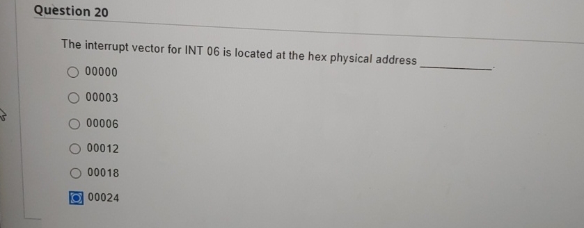 Solved Question 20The interrupt vector for INT 06 ﻿is | Chegg.com