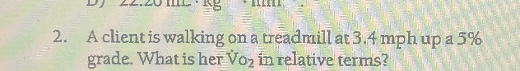 Solved A client is walking on a treadmill at 3.4mph ﻿up a 5% | Chegg.com