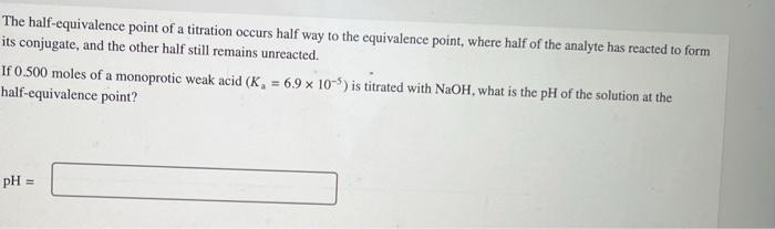 Solved The half-equivalence point of a titration occurs half | Chegg.com