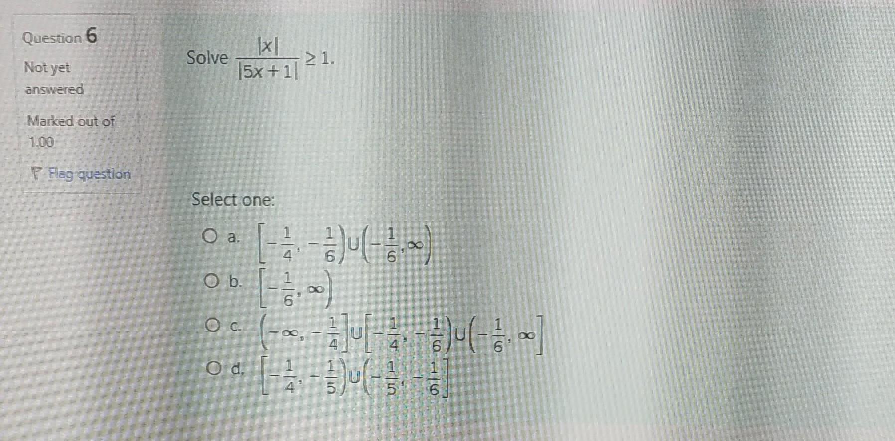 Solved Question 6 Not yet answered Solve ∣5x+1∣∣x∣≥1 Marked | Chegg.com