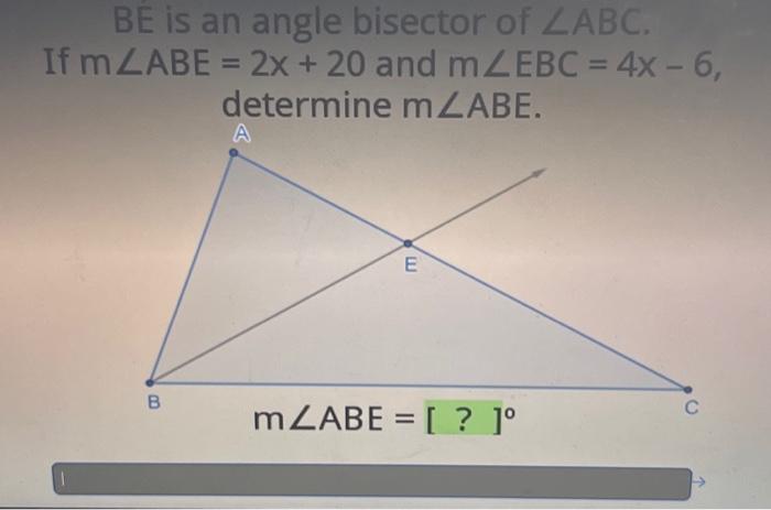 Solved BE is an angle bisector of ∠ABC, If m∠ABE=2x+20 and | Chegg.com